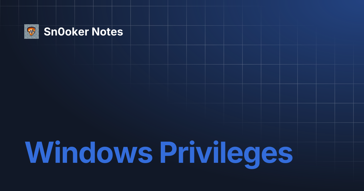 Windows Privileges | Sn0oker Notes