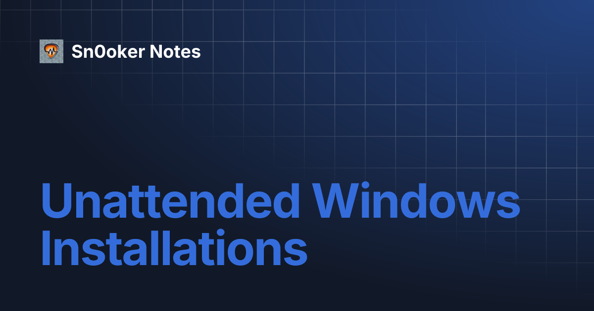 Unattended Windows Installations | Sn0oker Notes